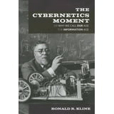 The Cybernetics Moment: Or Why We Call Our Age the Information Age (Hardcover) by Professor ...