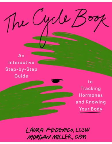 The Cycle Book: An Interactive Step-by-Step Guide to Tracking Hormones ...