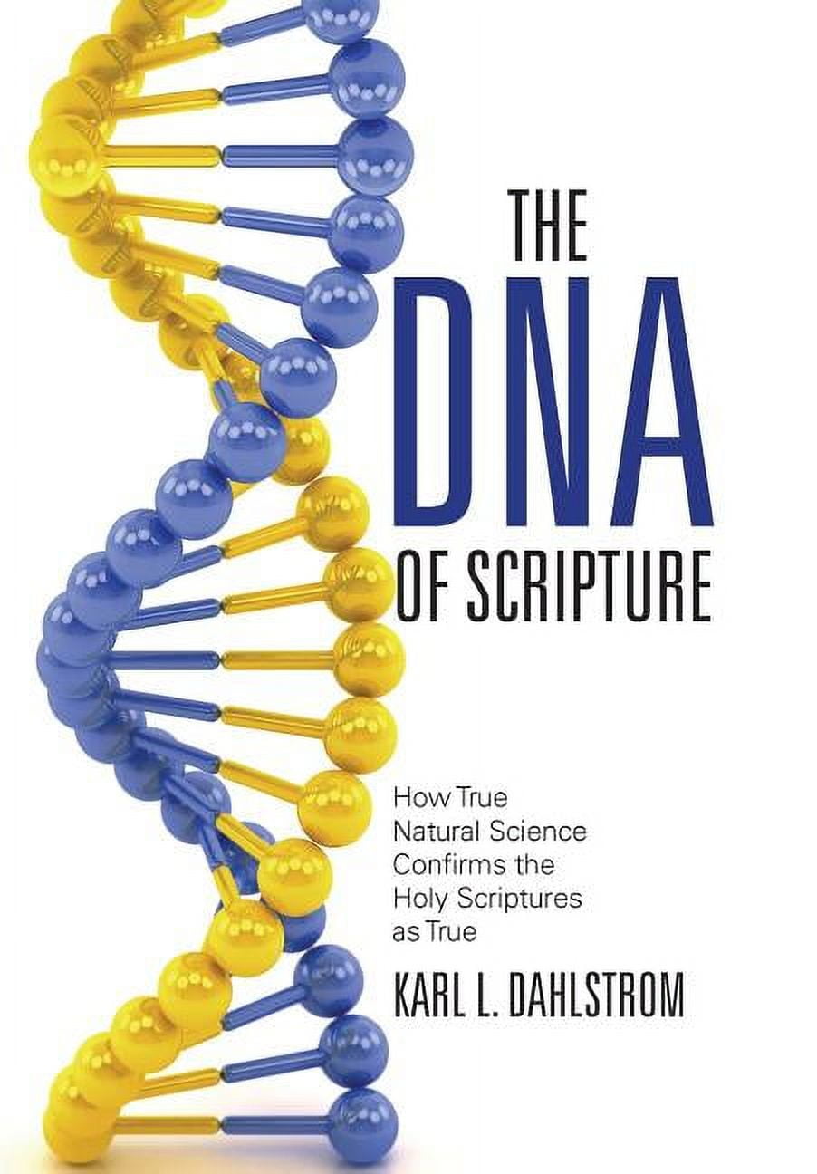 The DNA of Scripture : How True Natural Science Confirms the Holy ...