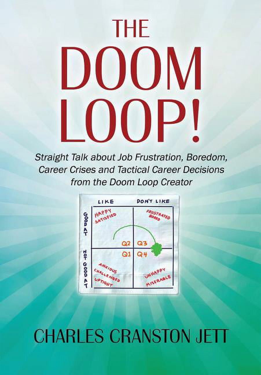 The DOOM LOOP! Straight Talk about Job Frustration, Boredom, Career ...