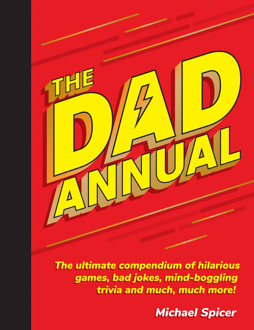 The Dad Annual : The Ultimate Compendium of Hilarious Games, Bad Jokes ...