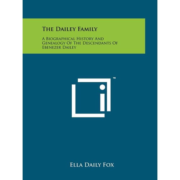The Dailey Family : A Biographical History And Genealogy Of The ...