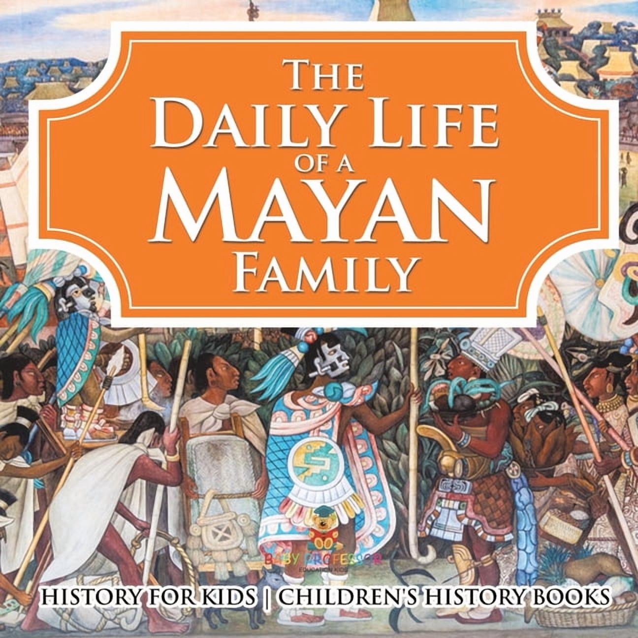The Daily Life of a Mayan Family - History for Kids Children's History ...