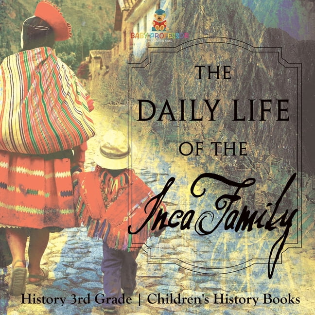 The Daily Life of the Inca Family - History 3rd Grade Children's ...