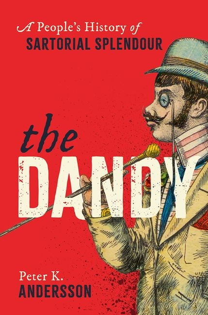 The Dandy: A People's History of Sartorial Splendour, (Hardcover ...