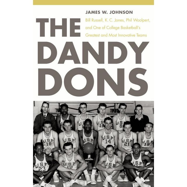 The Dandy Dons : Bill Russell, K. C. Jones, Phil Woolpert, and One of ...