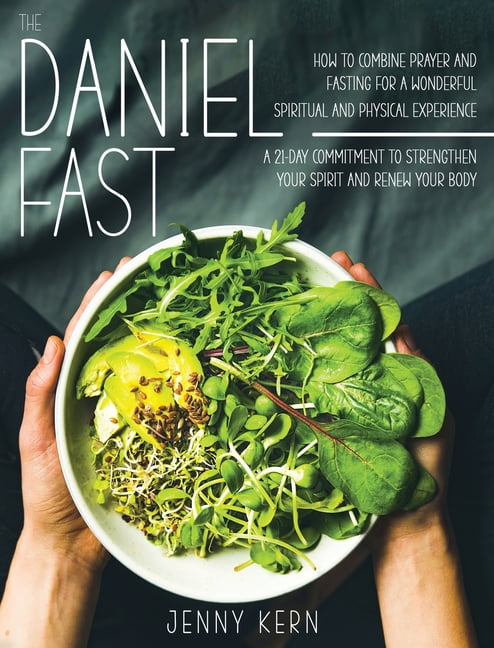 The Daniel Fast : How to Combine Prayer and Fasting for a Wonderful ...
