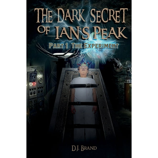 The Dark Secret of Ian's Peak: The Experiment -- D. J. Brand - Walmart.com