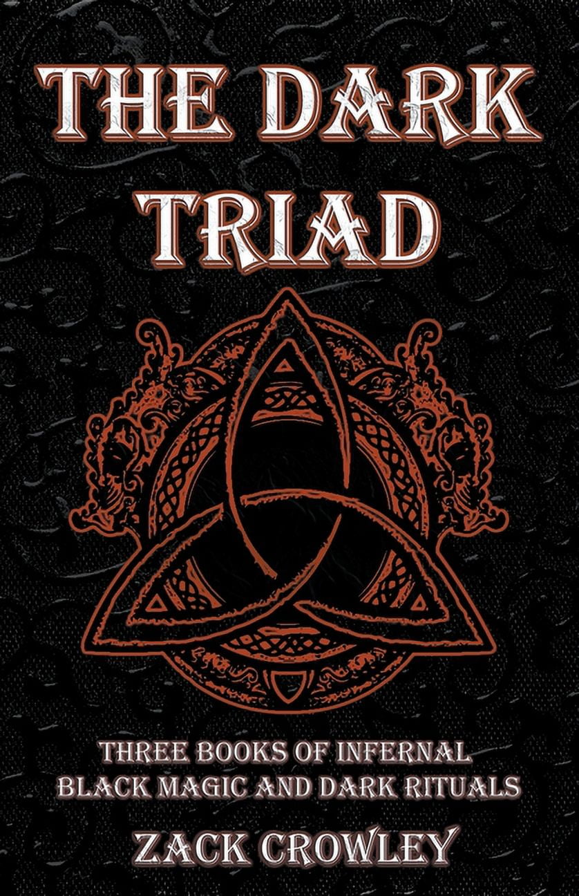 The Dark Triad: Three Books of Infernal Black Magic and Dark Rituals ...