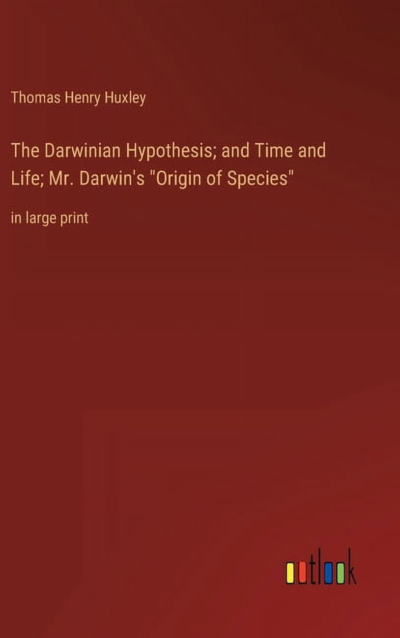 The Darwinian Hypothesis; and Time and Life; Mr. Darwin's "Origin of ...