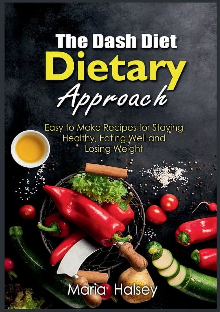 The Dash Diet Dietary Approach: Easy to Make Recipes for Staying ...
