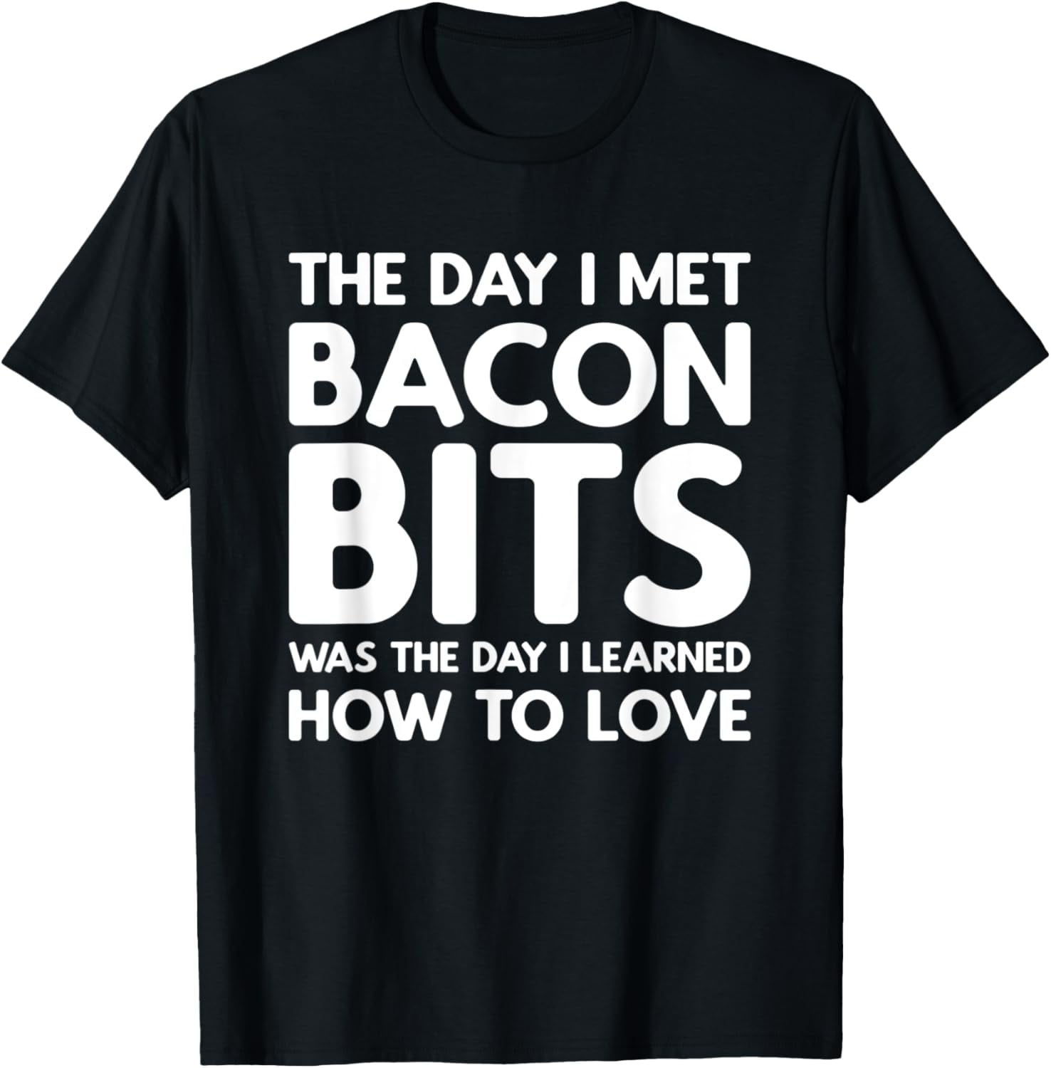 The Day I Met Bacon Bits - Bacon Bits T-Shirt men and women can wear ...