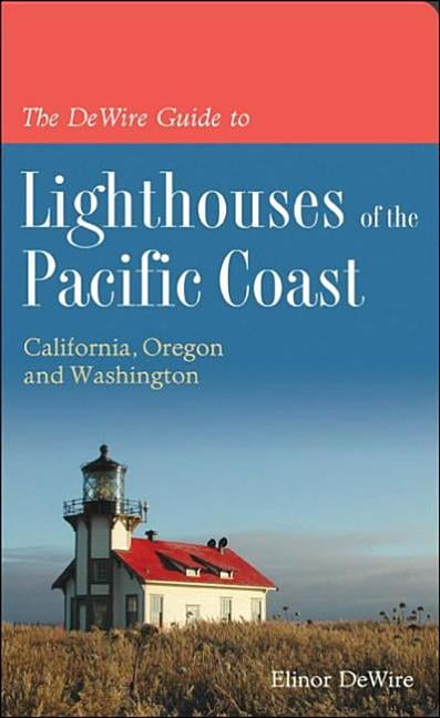 De Wire Guide to Lighthouses of the Pacific Coast : California, Oregon ...