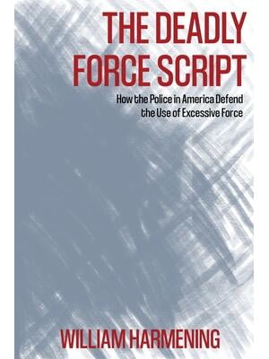 The Deadly Force Script : How the Police in America Defend the Use of ...