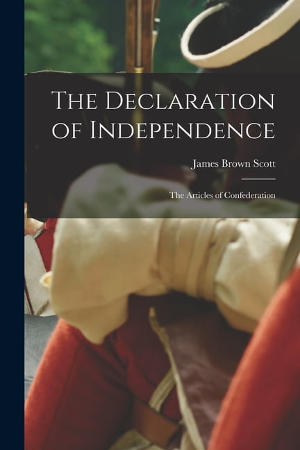 The Declaration of Independence; the Articles of Confederation ...