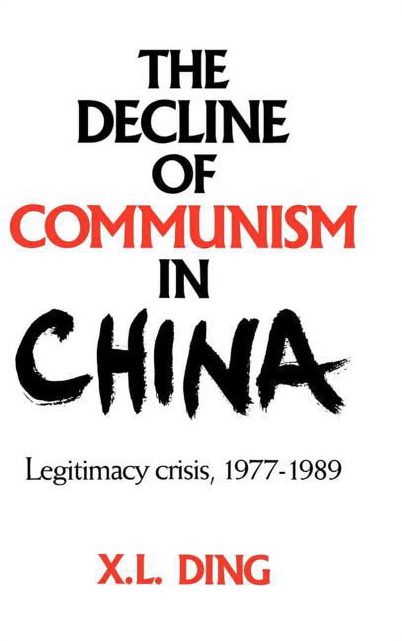 The Decline of Communism in China: Legitimacy Crisis, 1977 1989 ...