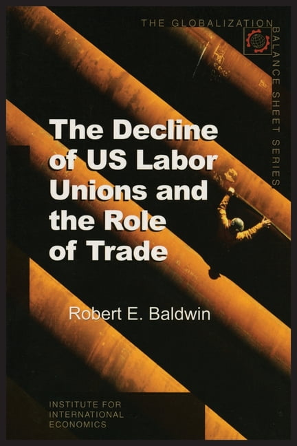 The Decline of Us Labor Unions and the Role of Trade (Paperback ...