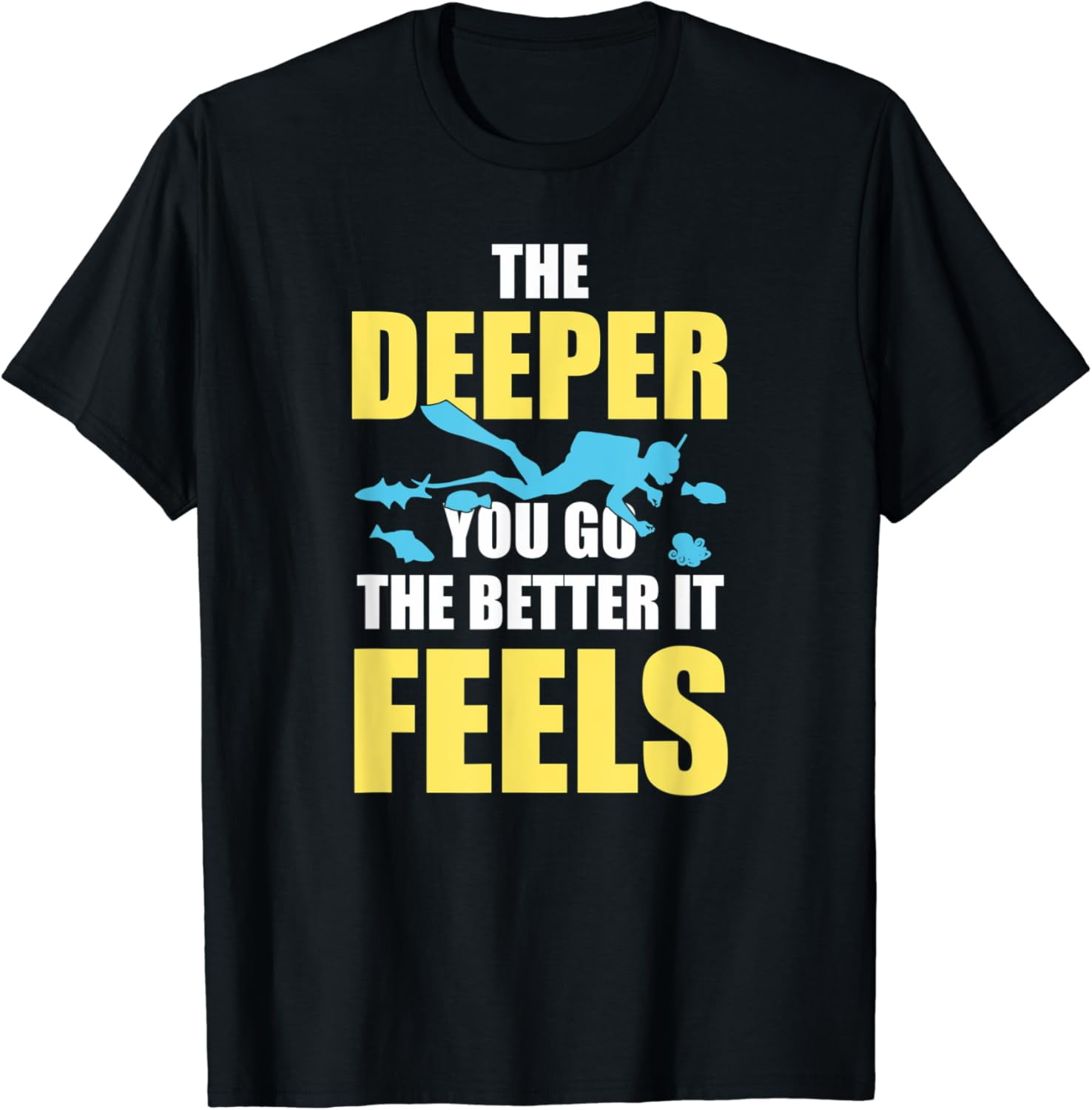 The Deeper You Go Cool Deep Sea Scuba Diving Diver Gift T-Shirt ...