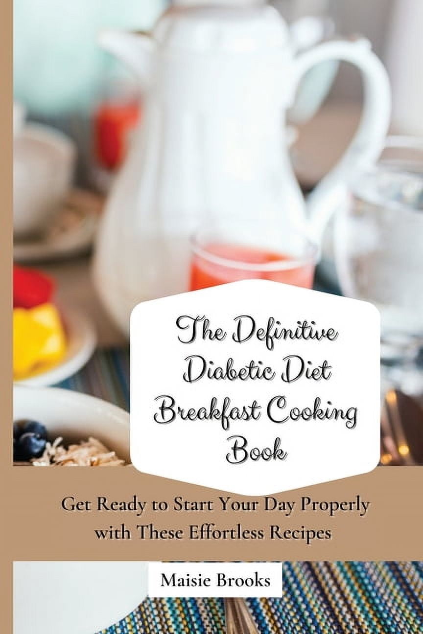 The Definitive Diabetic Diet Breakfast Cooking Book: Get Ready to Start ...