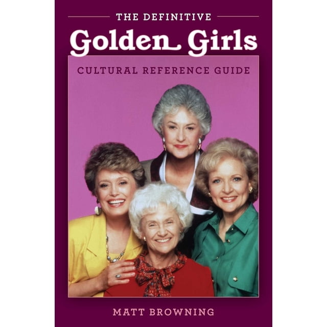 The Definitive "Golden Girls" Cultural Reference Guide, (Paperback ...