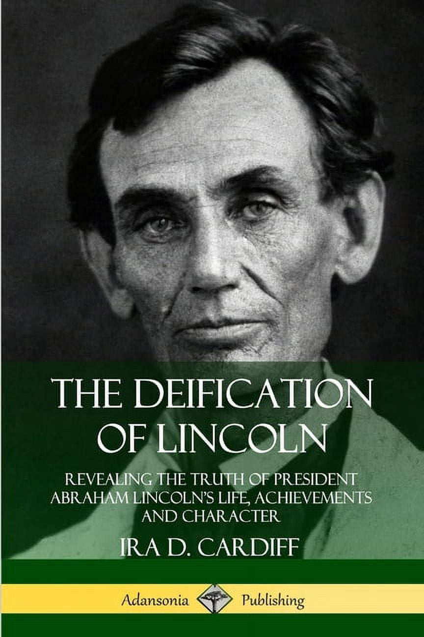 The Deification of Lincoln: Revealing the Truth of President Abraham ...