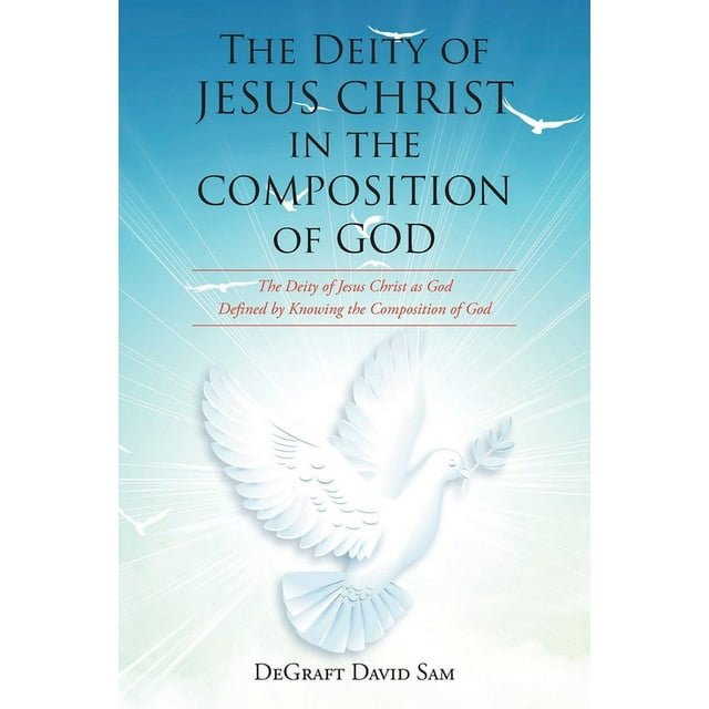 The Deity of Jesus Christ in the Composition of God (Paperback ...