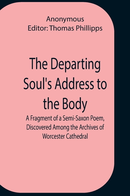 The Departing Soul'S Address To The Body A Fragment Of A Semi-Saxon ...