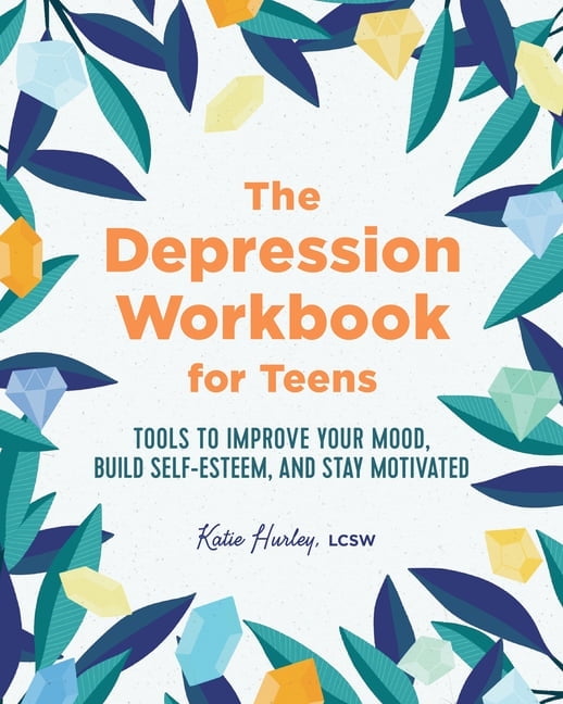 The Depression Workbook for Teens: Tools to Improve Your Mood, Build ...