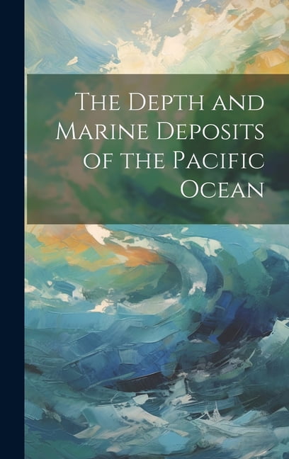 The Depth and Marine Deposits of the Pacific Ocean (Hardcover ...