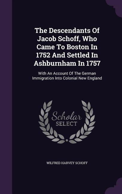 The Descendants Of Jacob Schoff, Who Came To Boston In 1752 And Settled ...