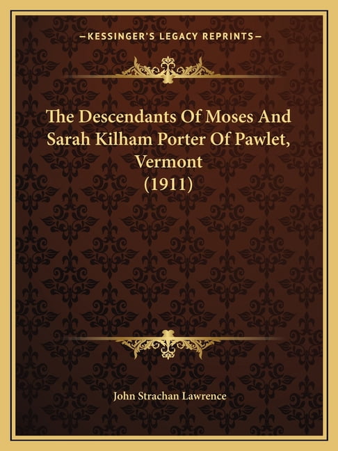 The Descendants of Moses and Sarah Kilham Porter of Pawlet, Vermont ...