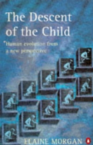 Pre-Owned The Descent of the Child: Human Evolution from a New ...