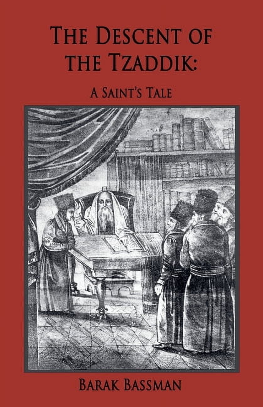 The Descent of the Tzaddik: A Saint's Tale, (Paperback) - Walmart.com