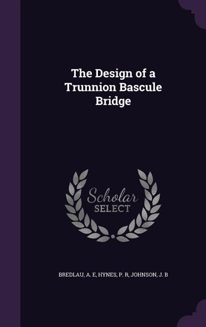 The Design of a Trunnion Bascule Bridge (Hardcover) - Walmart.com