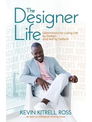 The Designer Life: Distinctions for Living Life by Design and Not by ...