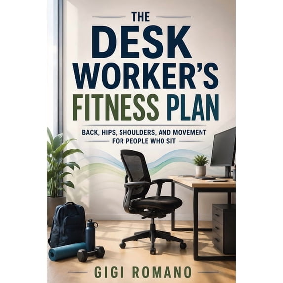 The Desk Worker's Fitness Plan: Back, Hips, Shoulders, and Movement for ...