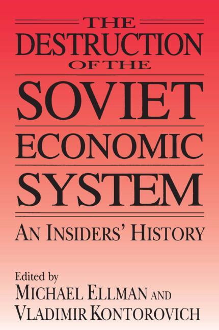 The Destruction of the Soviet Economic System: An Insider's History: An ...