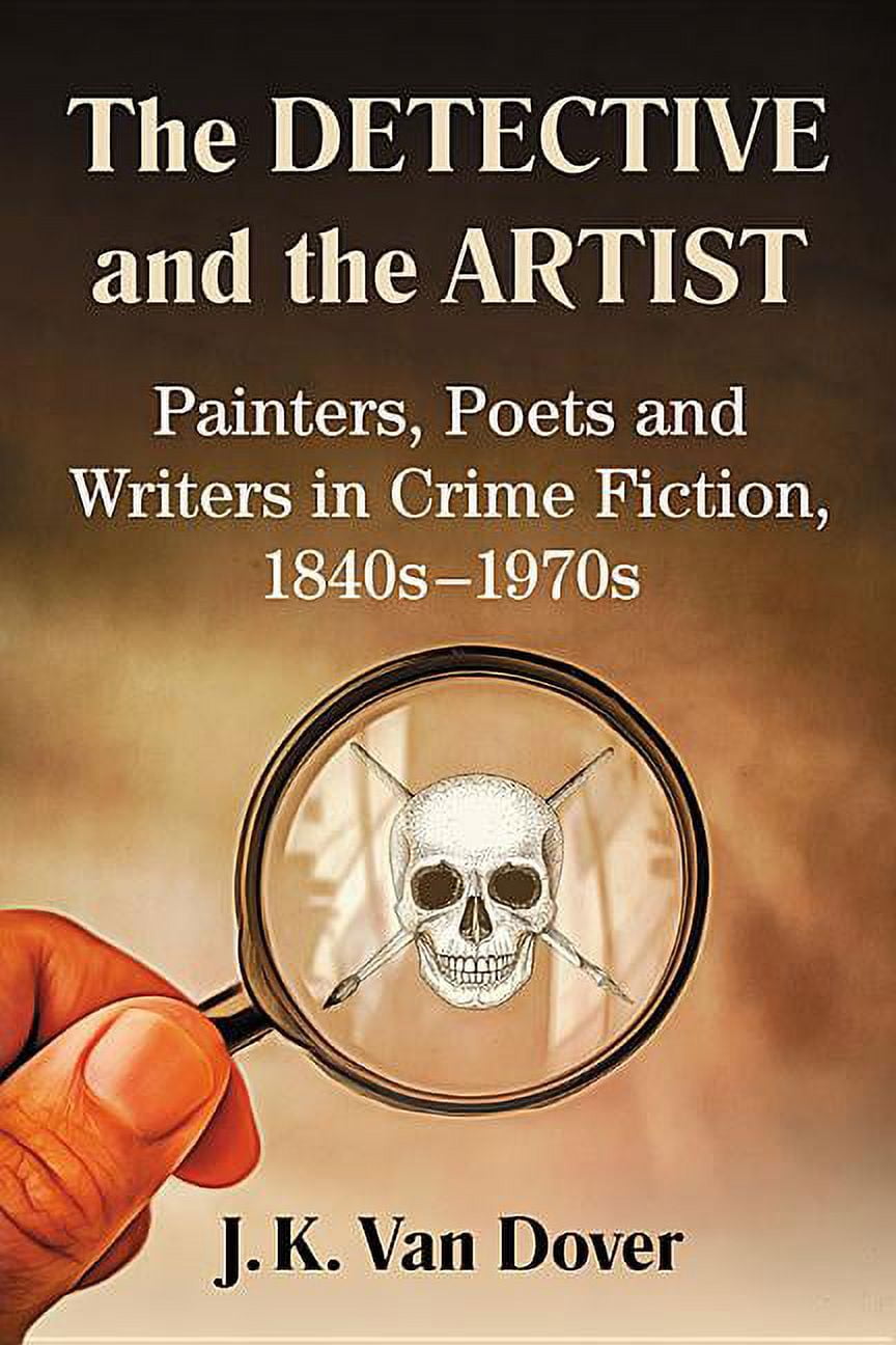 The Detective and the Artist: Painters, Poets and Writers in Crime ...