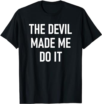 The Devil Made Me Do It, Funny, Jokes, Sarcastic Sayings T-Shirt ...