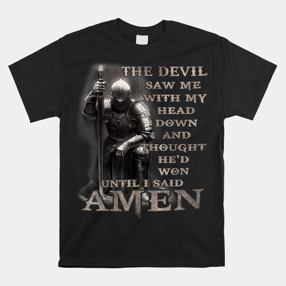 The Devil Saw Me With My Head Down Until I Said Amen Shirt up to Size ...