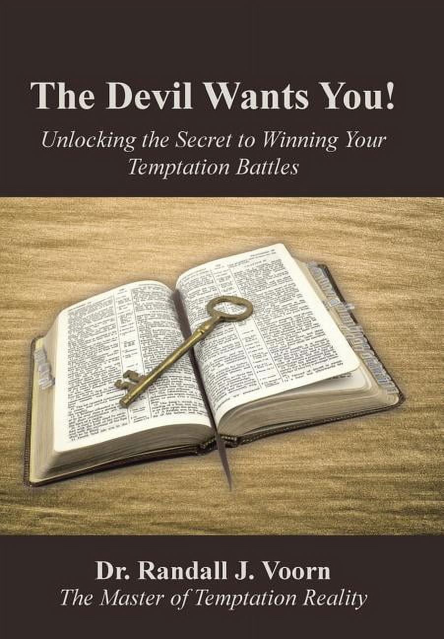 The Devil Wants You! : Unlocking the Secret to Winning Your Temptation ...