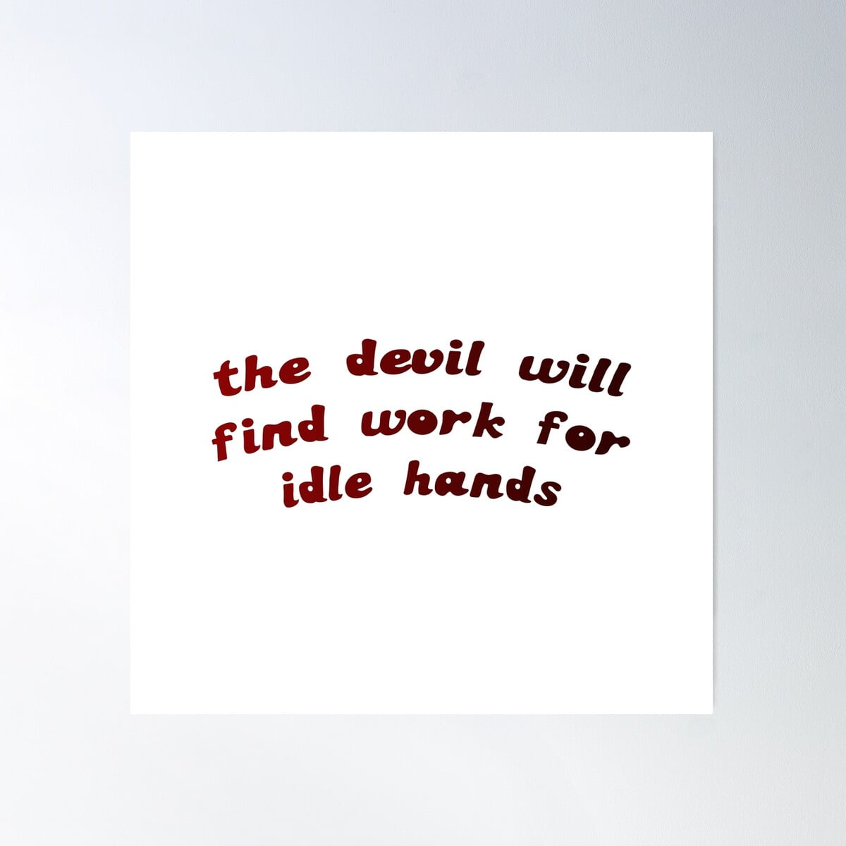 The Devil Will Find Work For Idle Hands Poster Wall Art, Modern Wall ...