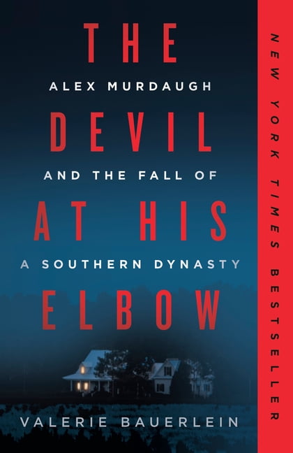 The Devil at His Elbow: Alex Murdaugh and the Fall of a Southern ...