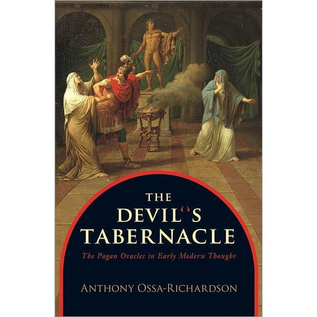 The Devil's Tabernacle: The Pagan Oracles in Early Modern Thought ...