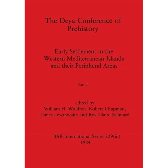 BAR International The Deya Conference of Prehistory, Part iii: Early ...