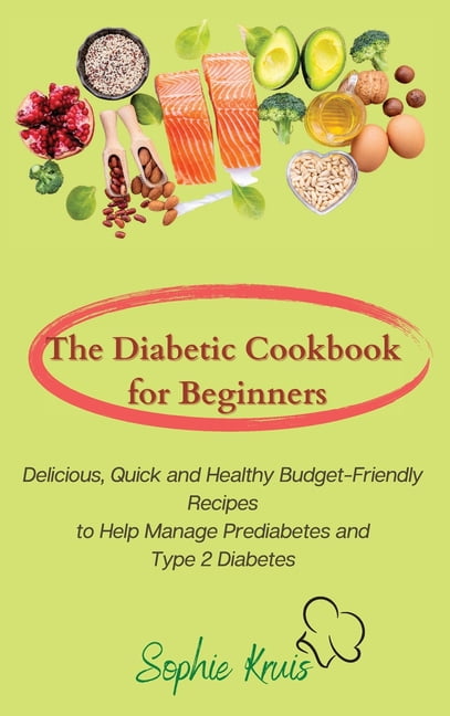 The Diabetic Cookbook for Beginners : Delicious, Quick and Healthy ...