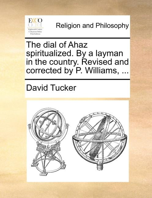 The Dial of Ahaz Spiritualized. by a Layman in the Country. Revised and ...