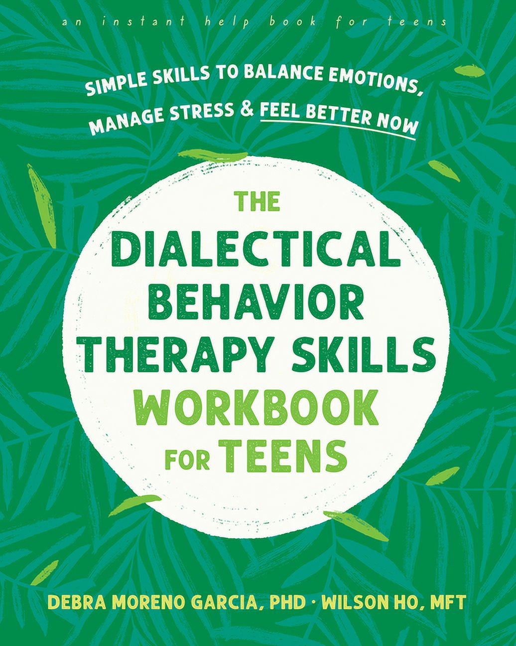 The Dialectical Behavior Therapy Skills Workbook for Teens: Simple Skills to Balance Emotions ...
