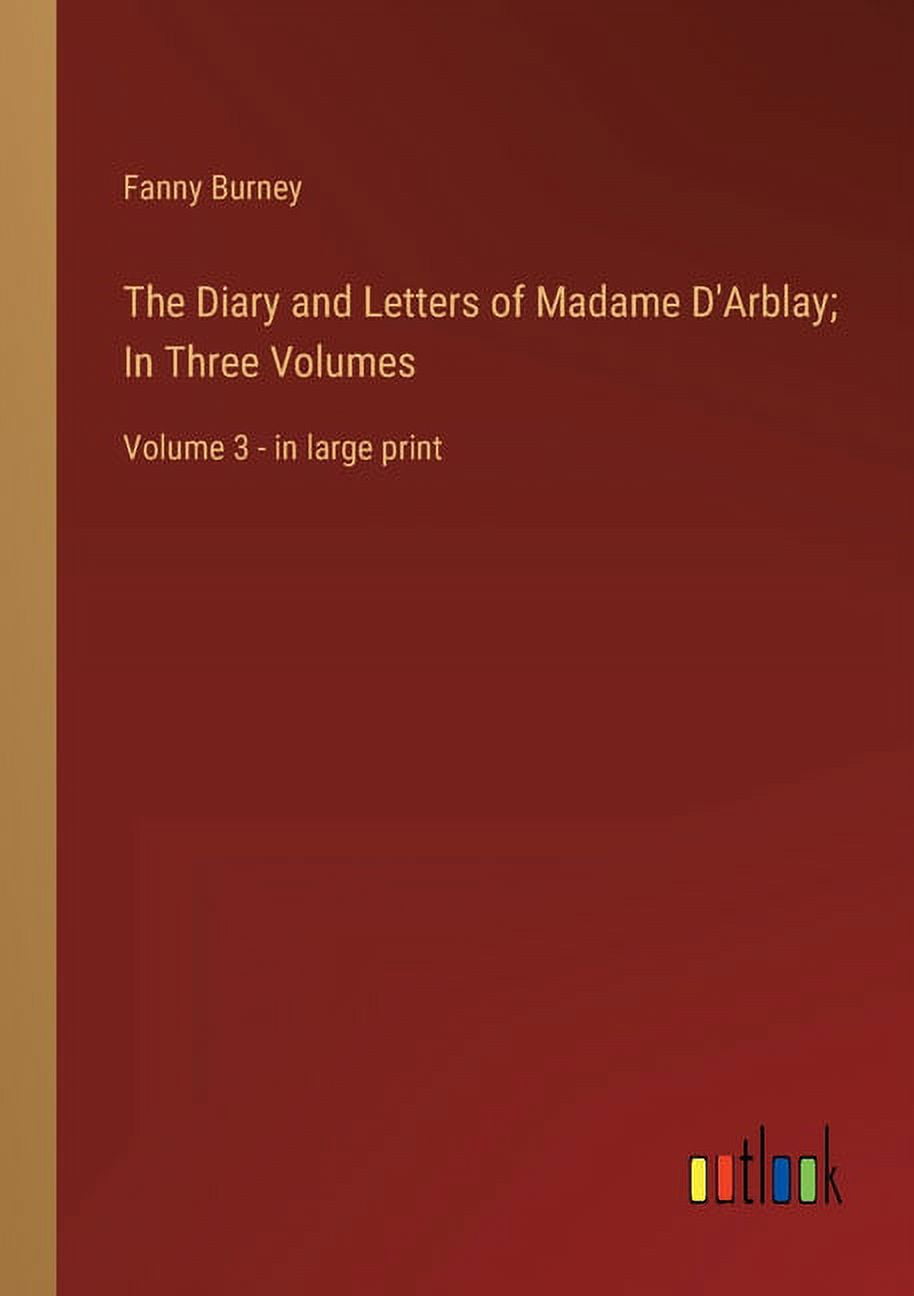 The Diary and Letters of Madame D'Arblay; In Three Volumes (Paperback ...