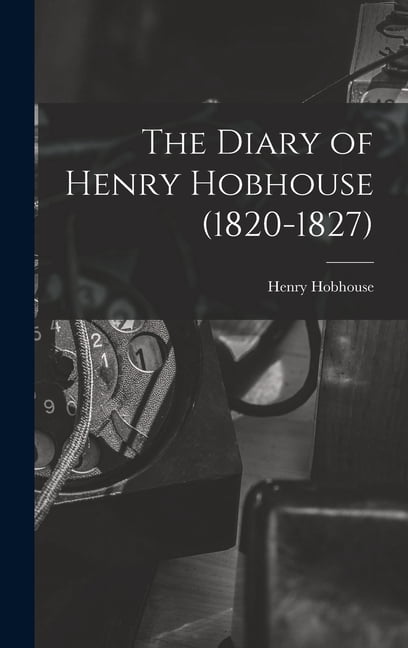 The Diary of Henry Hobhouse (1820-1827), (Hardcover) - Walmart.com
